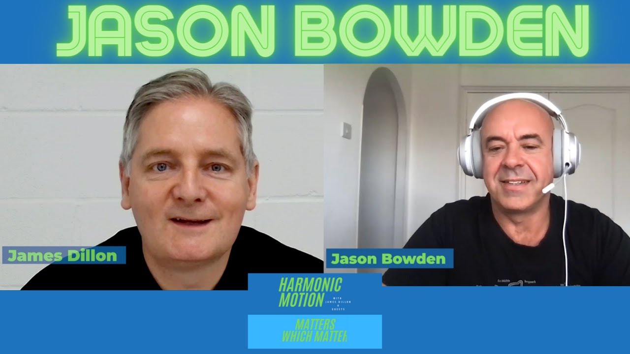 Jason Bowden - Harmonic Motion Podcast Ep 12